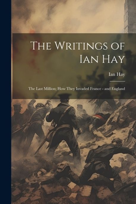 The Writings of Ian Hay | Hay, Ian - 교보문고
