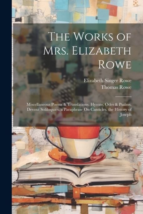 The Works of Mrs. Elizabeth Rowe | Rowe, Elizabeth Singer - 교보문고