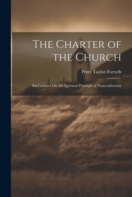 The Charter of the Church | Forsyth, Peter Taylor - 교보문고