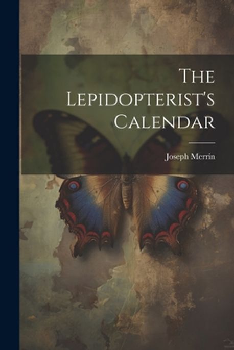 The Lepidopterist's Calendar | Merrin, Joseph - 교보문고