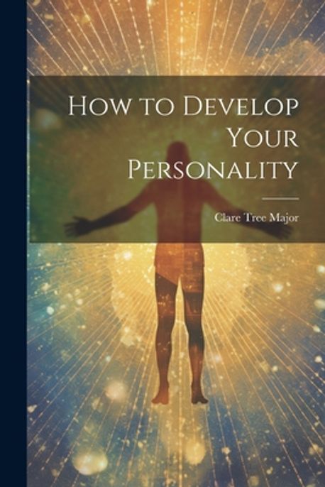 How to Develop Your Personality | Major, Clare Tree - 교보문고