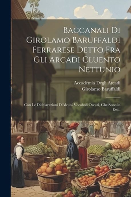 Baccanali Di Girolamo Baruffaldi Ferrarese Detto Fra Gli Arcadi Cluento ...
