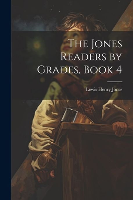The Jones Readers by Grades, Book 4 | Jones, Lewis Henry - 교보문고