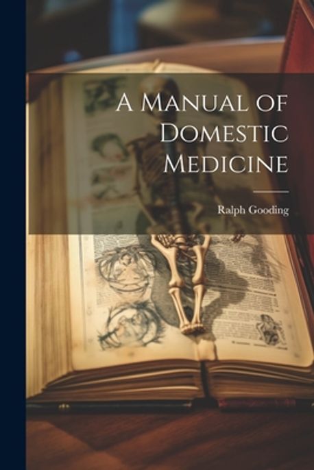 A Manual of Domestic Medicine | Gooding, Ralph - 교보문고
