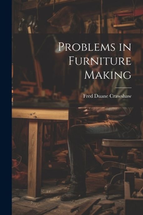 Problems in Furniture Making | Crawshaw, Fred Duane - 교보문고