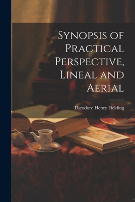 Synopsis of Practical Perspective, Lineal and Aerial | Fielding ...