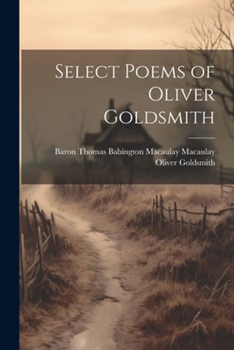 Select Poems of Oliver Goldsmith | Goldsmith, Oliver - 교보문고