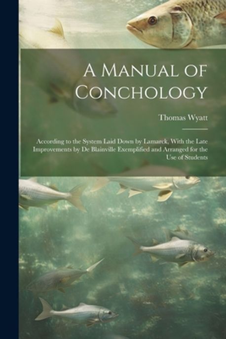 A Manual of Conchology | Wyatt, Thomas - 교보문고
