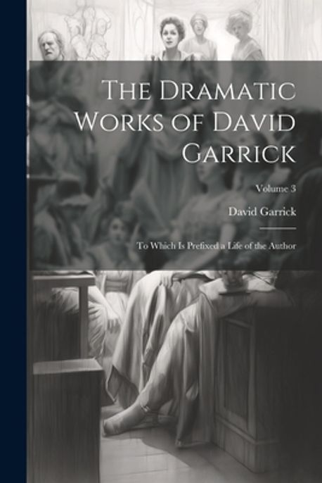 The Dramatic Works of David Garrick | Garrick, David - 교보문고