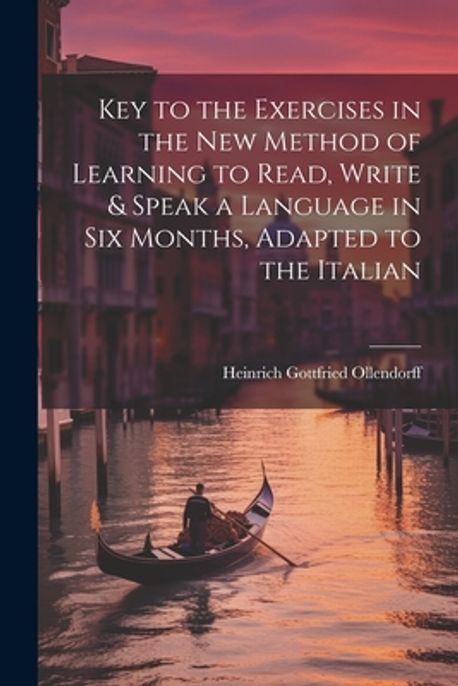 Key to the Exercises in the New Method of Learning to Read, Write & Speak a Language in Six ...