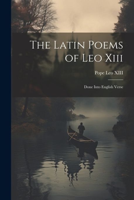 The Latin Poems of Leo Xiii | XIII, Pope Leo - 교보문고