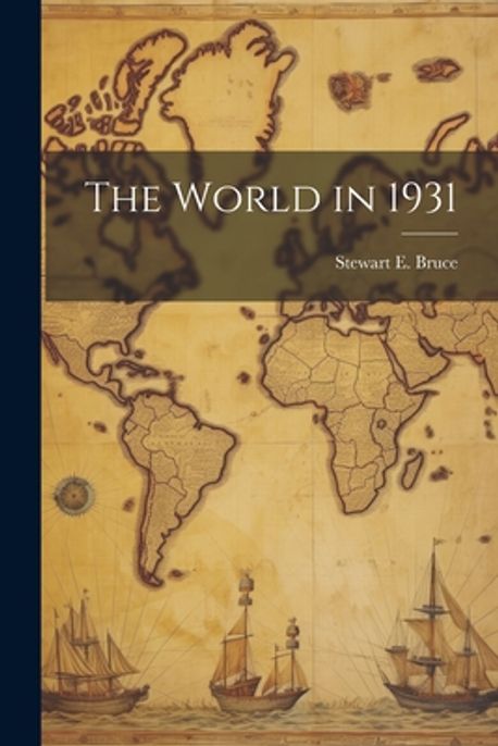 The World in 1931 | Bruce, Stewart E. - 교보문고