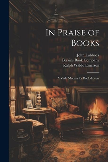 In Praise of Books | Emerson, Ralph Waldo - 교보문고