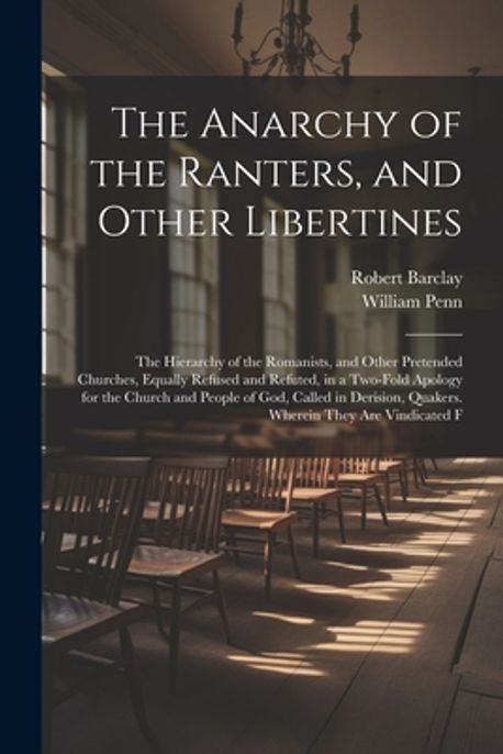 The Anarchy of the Ranters, and Other Libertines | Penn, William - 교보문고