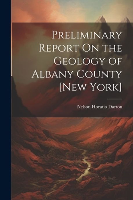 Preliminary Report On the Geology of Albany County [New York] | Darton ...