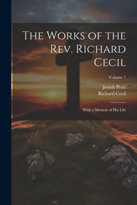 The Works of the Rev. Richard Cecil | Cecil, Richard - 교보문고