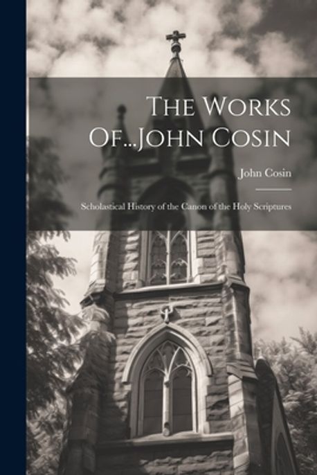 The Works Of...John Cosin | Cosin, John - 교보문고