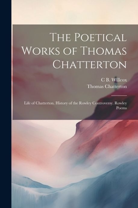 The Poetical Works of Thomas Chatterton | Chatterton, Thomas - 교보문고