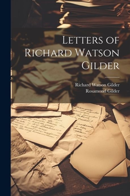 Letters of Richard Watson Gilder | Gilder, Richard Watson - 교보문고