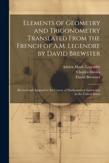 Elements of Geometry and Trigonometry Translated From the French of A.M ...