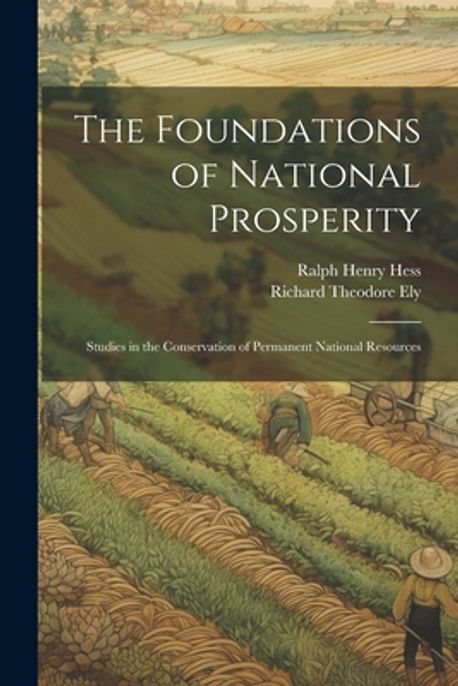 The Foundations of National Prosperity | Ely, Richard Theodore - 교보문고