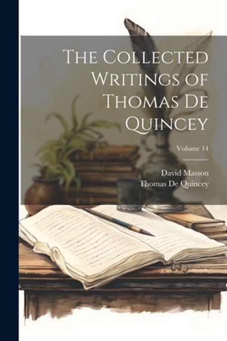 The Collected Writings of Thomas De Quincey; Volume 14 | de Quincey, Thomas - 교보문고