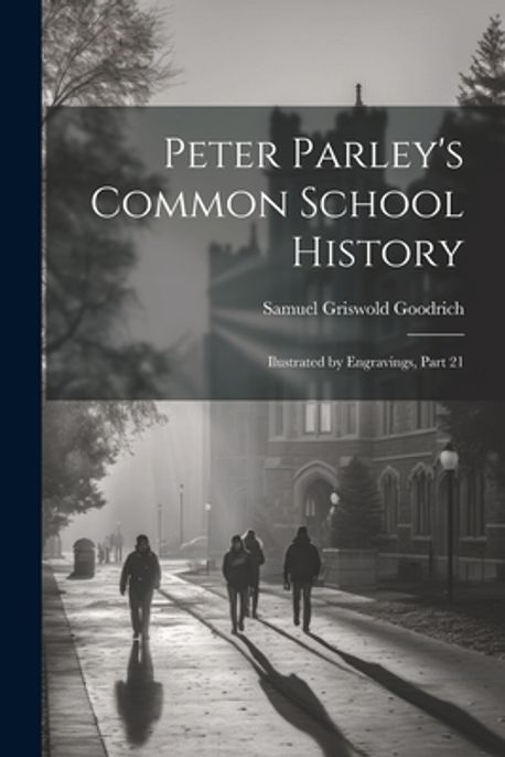 Peter Parley's Common School History | Goodrich, Samuel Griswold - 교보문고