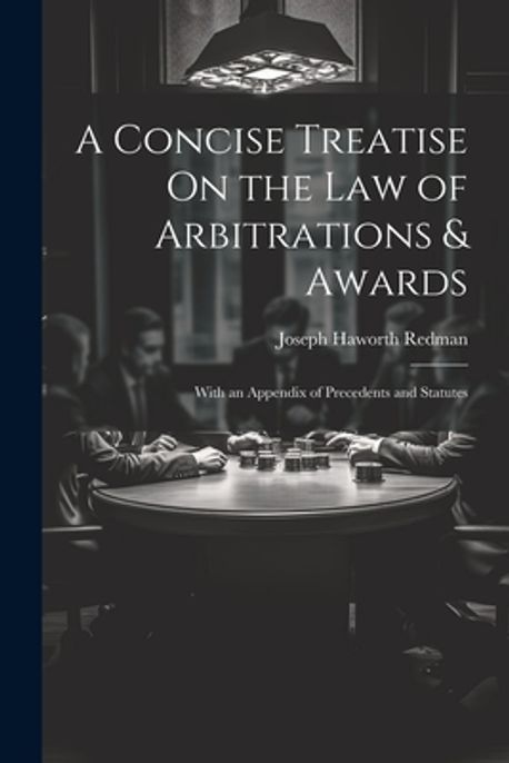 A Concise Treatise On the Law of Arbitrations & Awards | Redman, Joseph ...