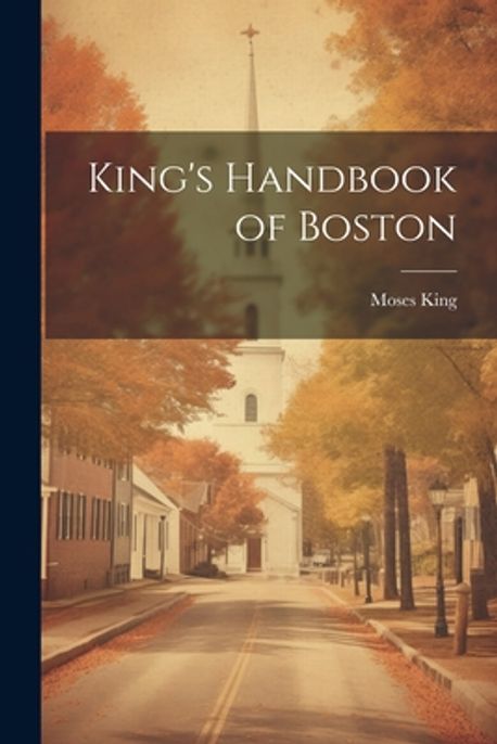 King's Handbook of Boston | King, Moses - 교보문고