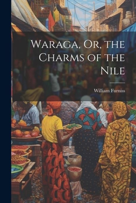 Waraga, Or, the Charms of the Nile | Furniss, William - 교보문고