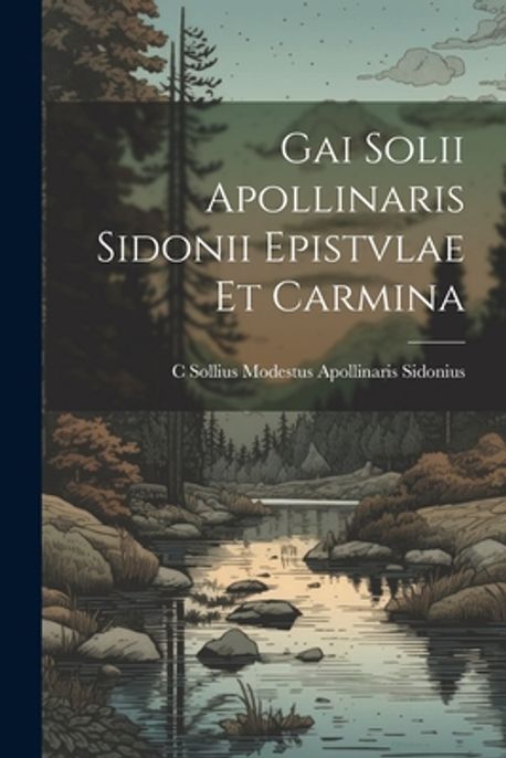 Gai Solii Apollinaris Sidonii Epistvlae Et Carmina | Sidonius, C ...