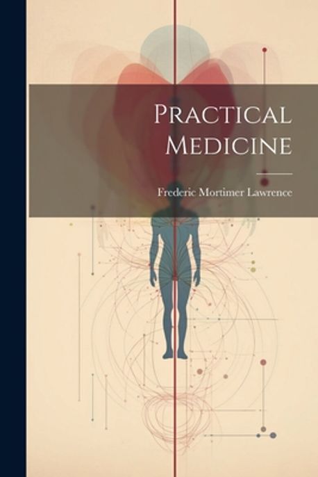 Practical Medicine | Lawrence, Frederic Mortimer - 교보문고