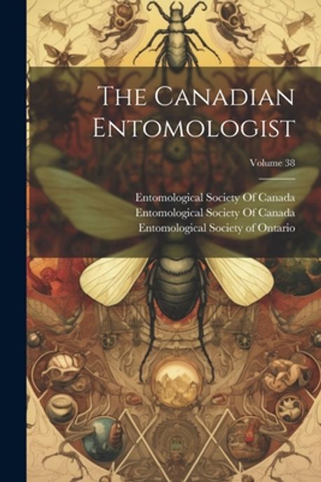 The Canadian Entomologist; Volume 38 | Entomological Society of Ontario ...