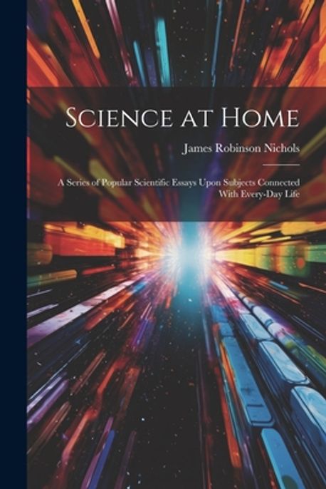 Science at Home | Nichols, James Robinson - 교보문고