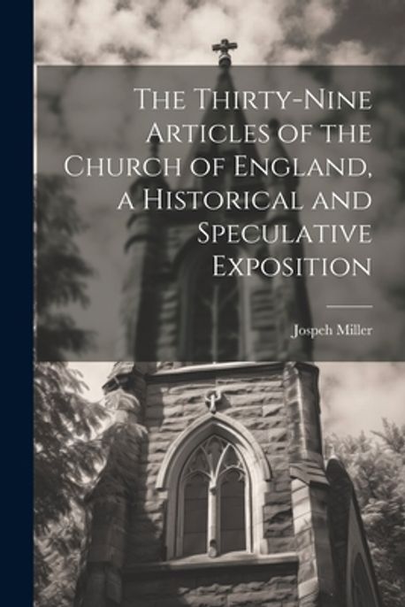 The Thirty-Nine Articles of the Church of England, a Historical and ...
