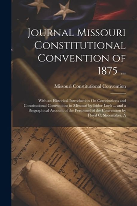Journal Missouri Constitutional Convention of 1875 ... | Convention, Missouri Constitutional - 교보문고