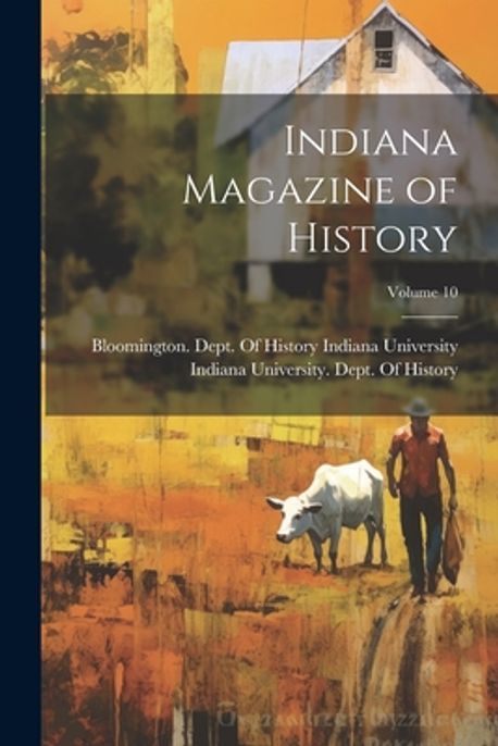 Indiana Magazine of History; Volume 10 | Indiana University Dept of ...