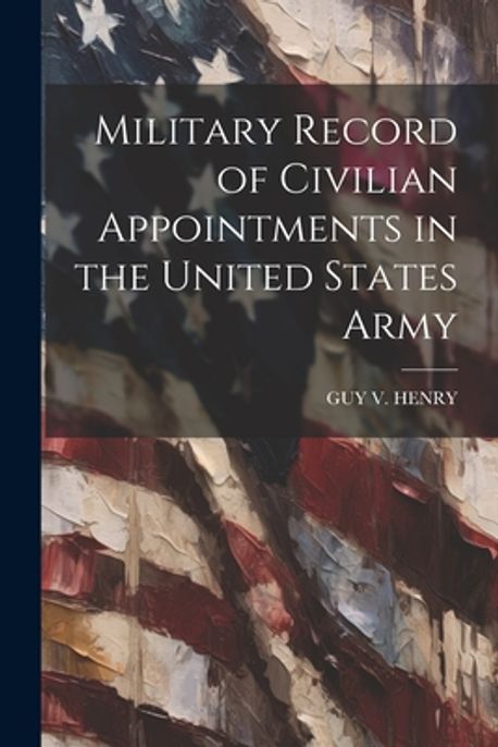 Military Record of Civilian Appointments in the United States Army ...