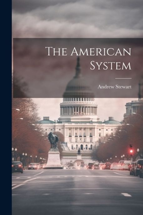 The American System | Stewart, Andrew - 교보문고