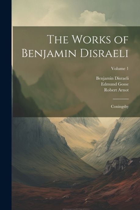 The Works of Benjamin Disraeli | Gosse, Edmund - 교보문고