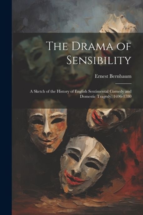 The Drama of Sensibility | Bernbaum, Ernest - 교보문고