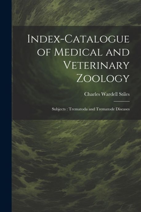 Index-Catalogue of Medical and Veterinary Zoology | Stiles, Charles ...