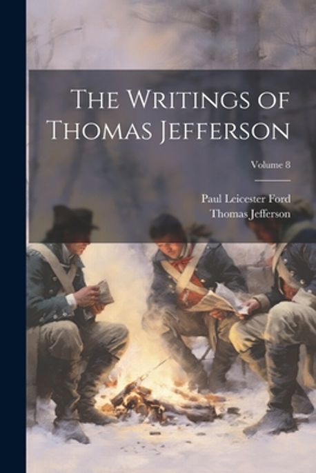 The Writings of Thomas Jefferson; Volume 8 | Ford, Paul Leicester - 교보문고