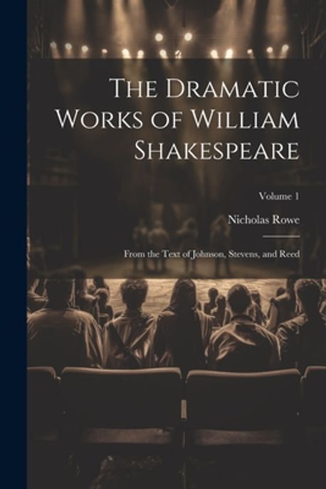 The Dramatic Works of William Shakespeare | Rowe, Nicholas - 교보문고