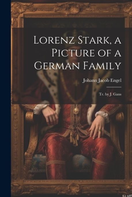 Lorenz Stark, a Picture of a German Family; Tr. by J. Gans | Engel ...