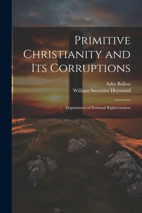 Primitive Christianity and Its Corruptions | Ballou, Adin - 교보문고