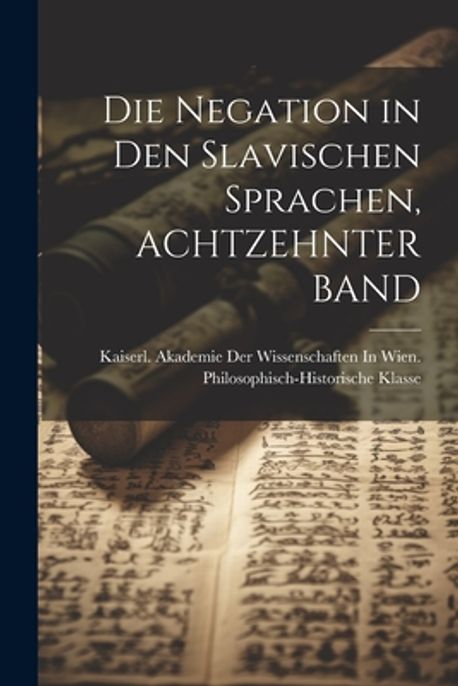 Die Negation in Den Slavischen Sprachen, ACHTZEHNTER BAND | Kaiserl ...