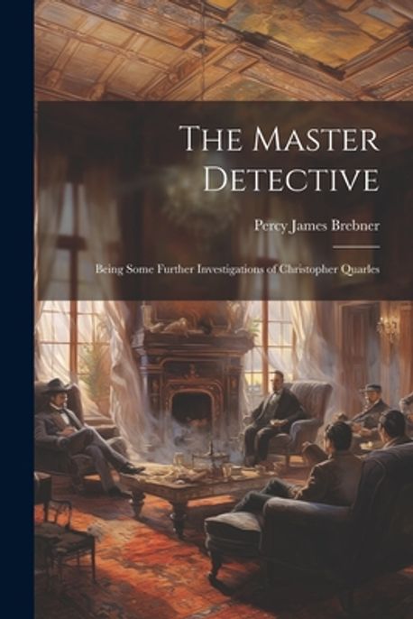 The Master Detective | Brebner, Percy James - 교보문고