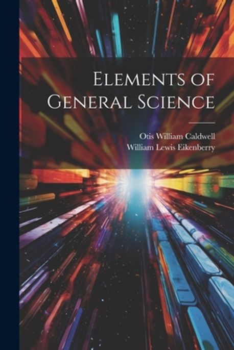 Elements of General Science | Eikenberry, William Lewis - 교보문고