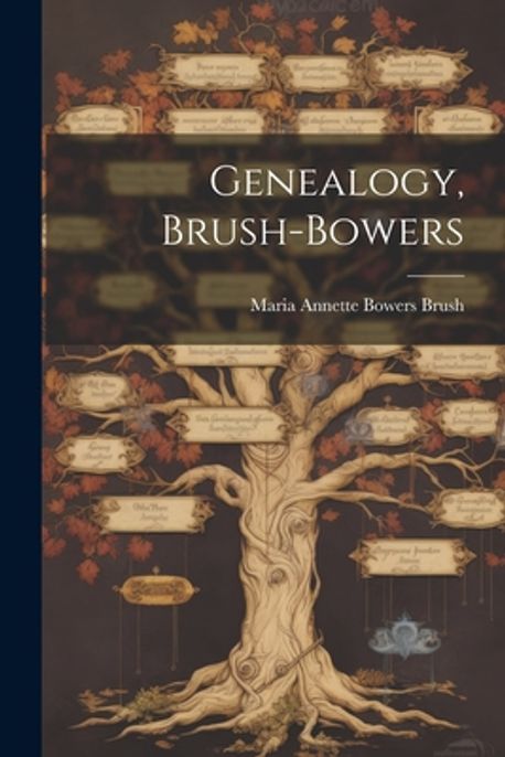 Genealogy, Brush-Bowers | Brush, Maria Annette Bowers - 교보문고